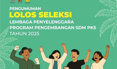 BPDPKS Kembali Lakukan Seleksi Lembaga Penyelenggara Program Pengembangan SDM Perkebunan Kelapa ...